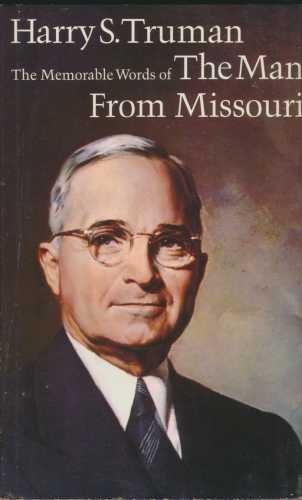 The Memorable Words of the Man From Missouri by Harry Truman | Goodreads