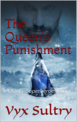 The Queen's Punishment: A Kinky Superheroes Story by Vyx Sultry | Goodreads
