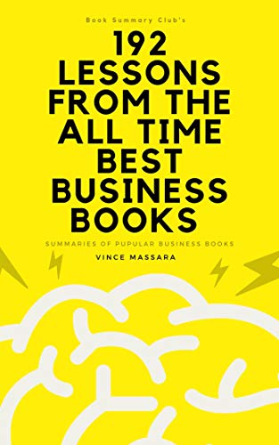 192 Lessons From The All Time Best Business Books: Summaries of popular ...