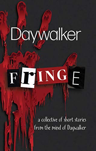 Fringe: a collective of short stories from the mind of Daywalker by ...
