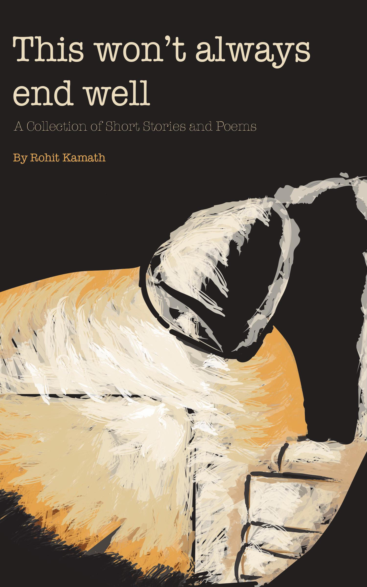 THIS WON'T ALWAYS END WELL by Rohit Kamath | Goodreads