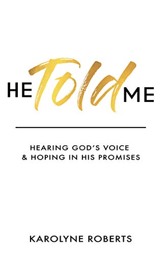 He Told Me: Hearing God's Voice & Hoping in His Promises by Karolyne Roberts | Goodreads
