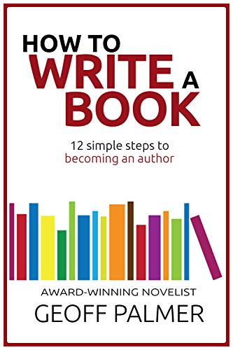How to Write a Book: 12 Simple Steps to Becoming an Author by Geoff ...