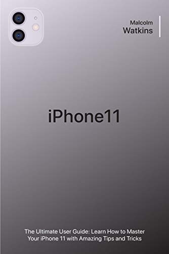 iPhone 11: The Ultimate User Guide - Learn How to Master Your iPhone 11 ...