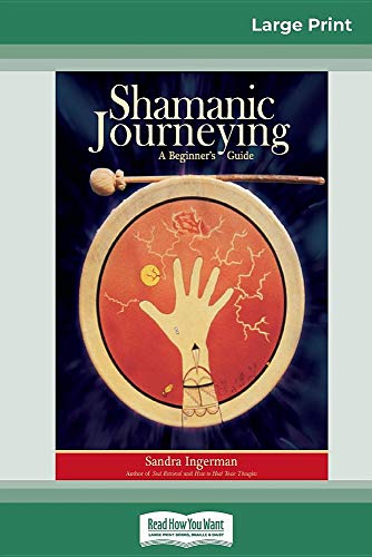 Shamanic Journeying: A Beginner's Guide by Sandra Ingerman | Goodreads