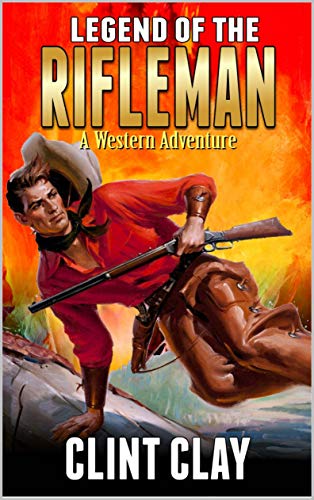 The Legend Of The Rifleman: Texas Ranger Harry Calhoun by Clint Clay ...