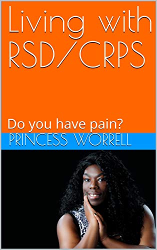 Living with RSD/CRPS: Do you have pain? by Princess Worrell | Goodreads