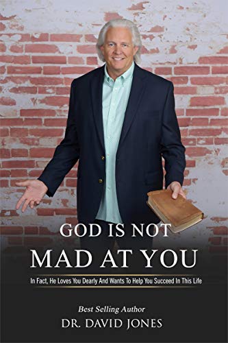 God Is Not Mad At You!: In Fact, He Loves You Dearly And Wants To Help ...