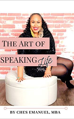 The Art of Speaking Life by Ches Emanuel | Goodreads
