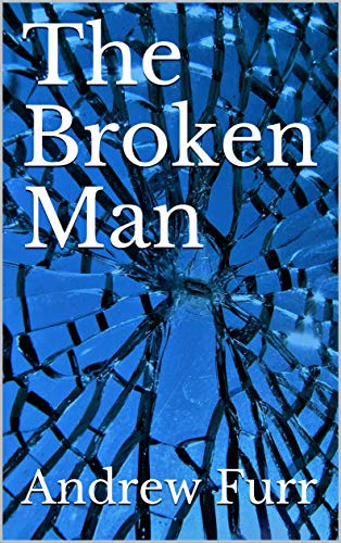 The Broken Man by Andrew Furr | Goodreads