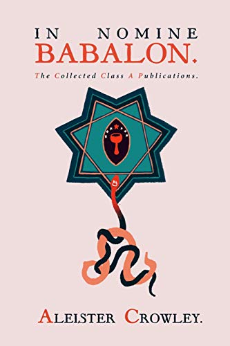 In Nomine Babalon: The Collected Class A Publications by Aleister ...
