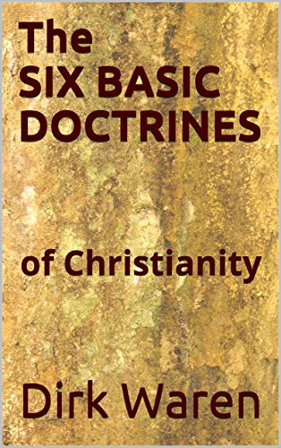 The SIX BASIC DOCTRINES: of Christianity by Dirk Waren | Goodreads