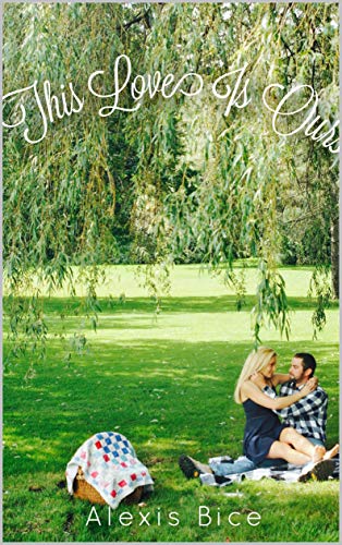 This Love is Ours by Alexis Bice | Goodreads