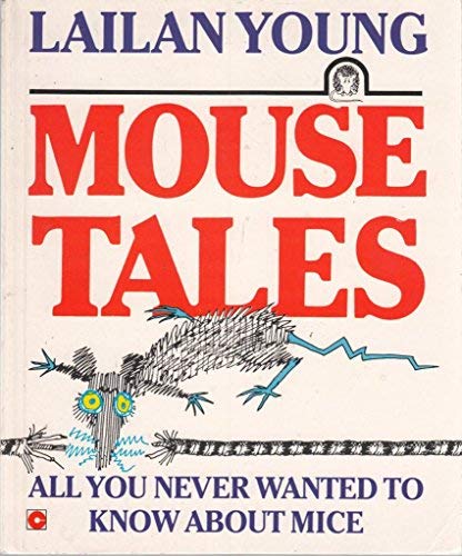 Mouse Tales: All You Never Wanted to Know About Mice by Lailan Young ...