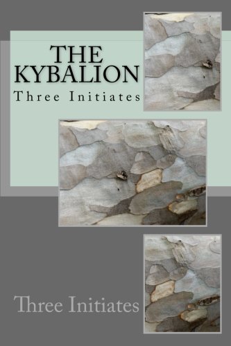 The Kybalion by Three Initiates: The Kybalion by Three Initiates by ...