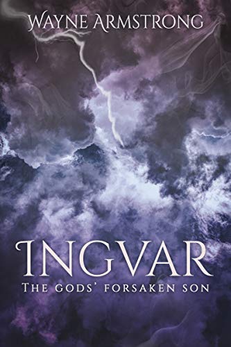 Ingvar: The Gods' Forsaken Son by Wayne Armstrong | Goodreads