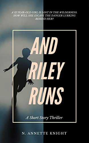 And Riley Runs: A Short Story Thriller by N. Annette Knight | Goodreads