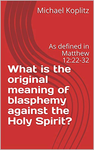 What is the original meaning of blasphemy against the Holy Spirit?: As ...