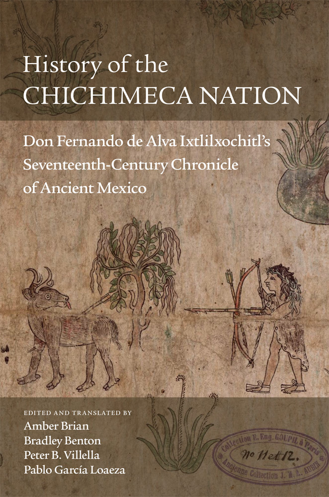 History of the Chichimeca Nation: Don Fernando de Alva Ixtlilxochitl’s ...