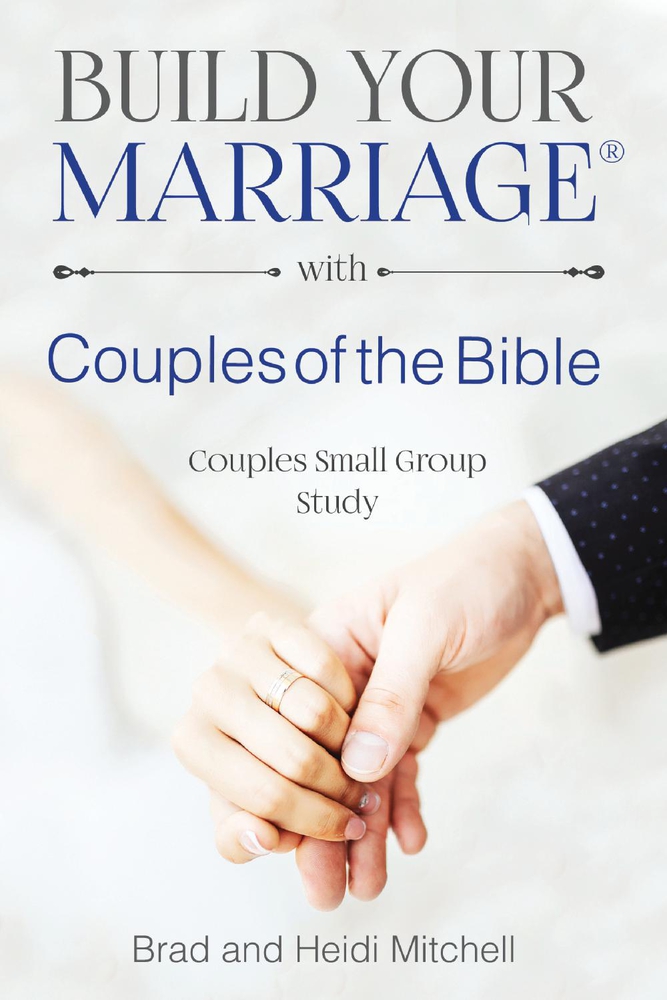 Build Your Marriage with Couples of the Bible by Brad Mitchell | Goodreads
