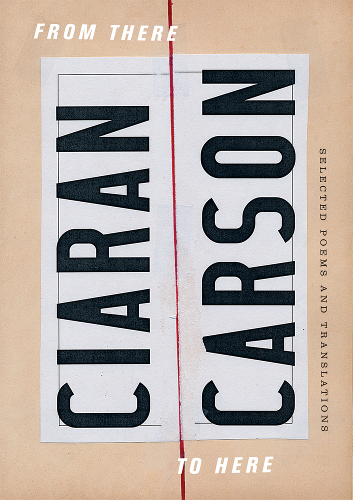 From There to Here: Selected Poems and Translations by Ciaran Carson ...