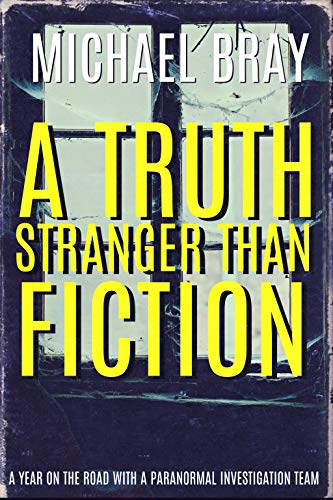 A Truth Stranger Than Fiction: A year on the road with a Paranormal ...