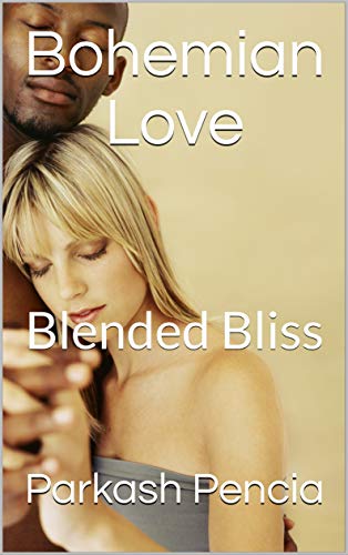 Bohemian Love: Blended Bliss by Parkash Pencia | Goodreads