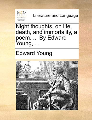 Night thoughts, on life, death, and immortality, a poem. ... By Edward ...