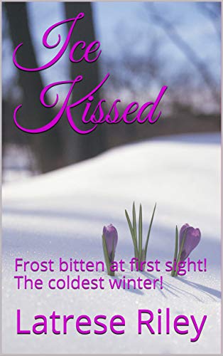 Ice Kissed: Frost bitten at first sight! The coldest winter! by Latrese ...