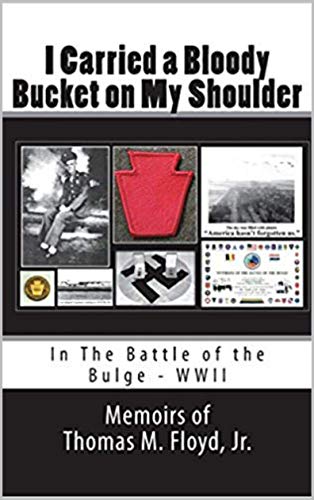 I Carried a Bloody Bucket on My Shoulder: In The Battle of the Bulge ...