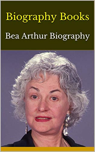 Biography Books: Bea Arthur Biography by Arianne | Goodreads