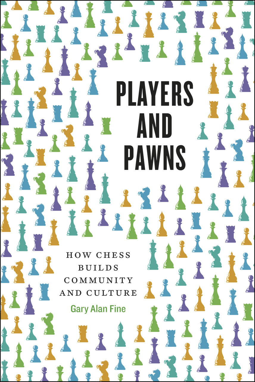 Players and Pawns: How Chess Builds Community and Culture by Gary Alan ...