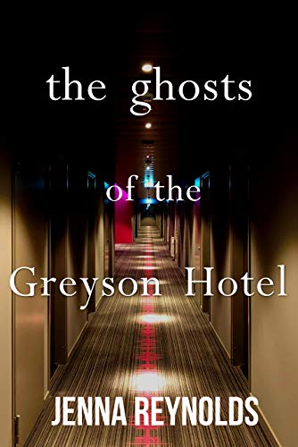 The Ghosts of The Greyson Hotel by Jenna Reynolds | Goodreads
