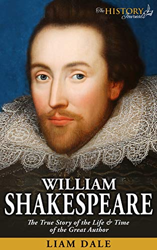 William Shakespeare: The True Story of Life & Time of the Great Author ...