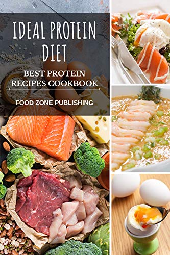 Ideal Protein Diet: Best Protein Recipes Cookbook by Food Zone ...