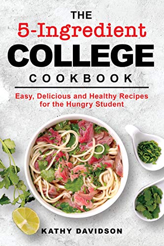 The 5-Ingredient College Cookbook: Easy, Delicious, and Healthy Recipes ...