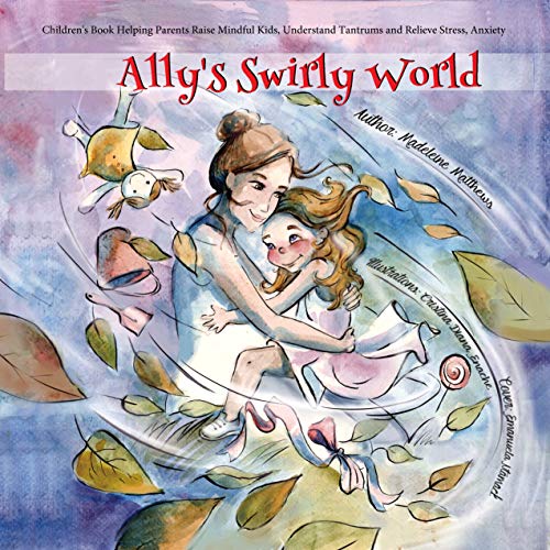 Ally's swirly world: Children's Book Helping Parents Raise Mindful Kids ...