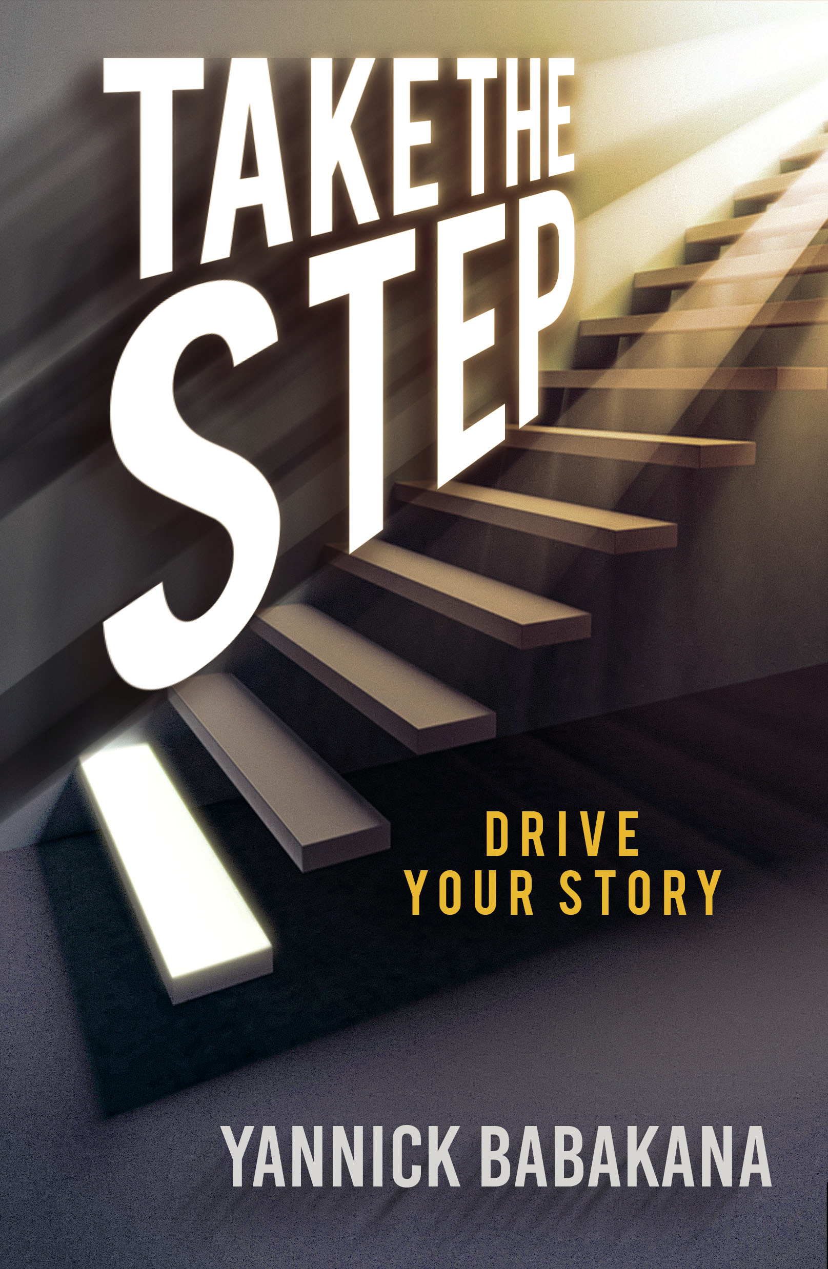 TAKE THE STEP: DRIVE YOUR STORY by Yannick Babakana | Goodreads