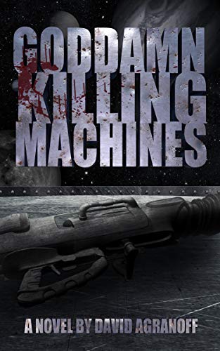 Goddamn Killing Machines by David Agranoff | Goodreads