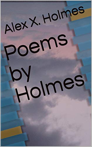 Poems by Holmes by Alex X. Holmes | Goodreads