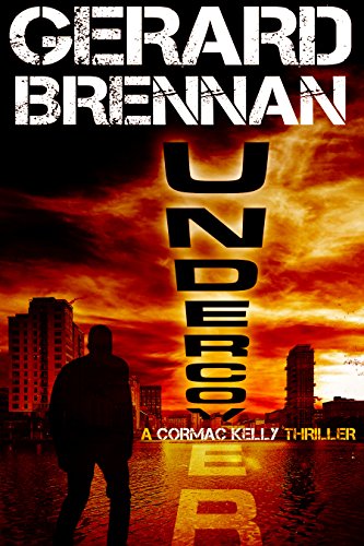 Undercover: A Cormac Kelly Thriller by Gerard Brennan | Goodreads