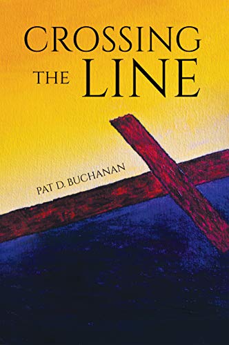 Crossing the Line by Pat D. Buchanan | Goodreads