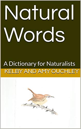 Natural Words: A Dictionary for Naturalists by Kelby and Amy Ouchley ...