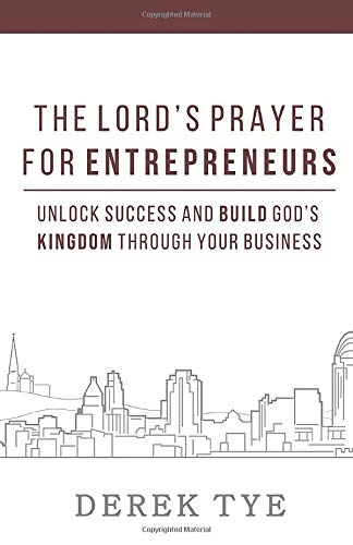 The Lord's Prayer For Entrepreneurs: Unlock Success and Build God’s ...