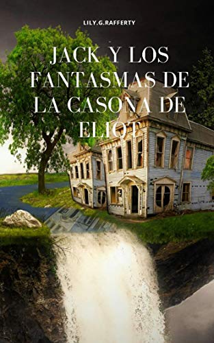 Jack y los fantasmas de la casona de Eliot by Lily G. Rafferty | Goodreads