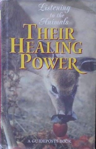 Their Healing Power: Listening to the Animals by Guideposts | Goodreads