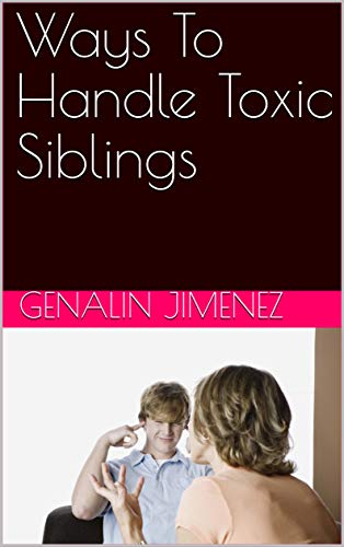 Ways To Handle Toxic Siblings by Genalin Jimenez | Goodreads
