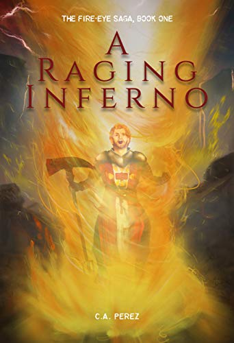 A Raging Inferno (The Fire-Eye Saga #1) by C.A. Perez | Goodreads