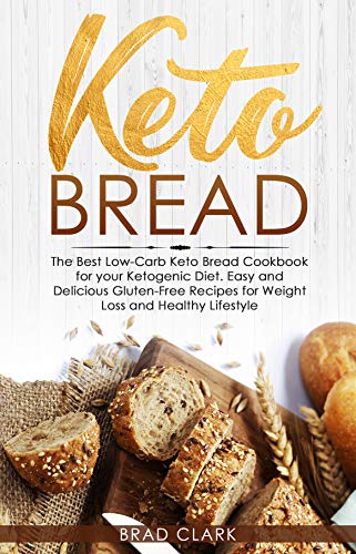Keto Bread: The Best Low-Carb Keto Bread Cookbook for your Ketogenic ...