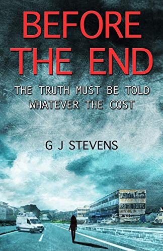 Before the End: The Truth Must Be Told Whatever the Cost by G.J. Stevens | Goodreads